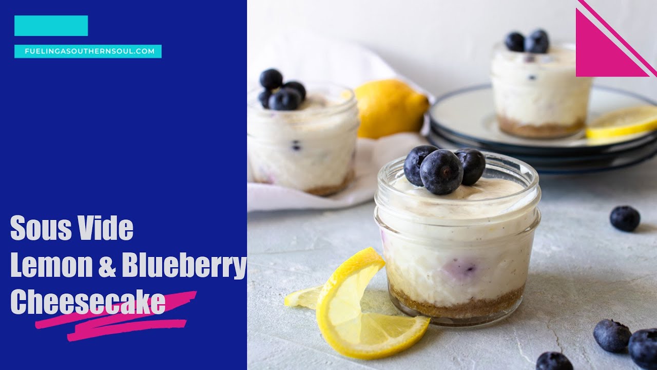 Sous Vide Lemon Blueberry Cheesecake | FUELING A SOUTHERN SOUL - YouTube