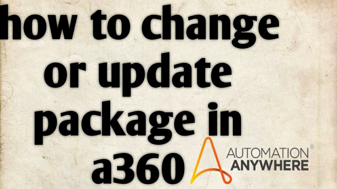 How to Change or Update a Package in Automation Anywhere | Step-by-Step ...