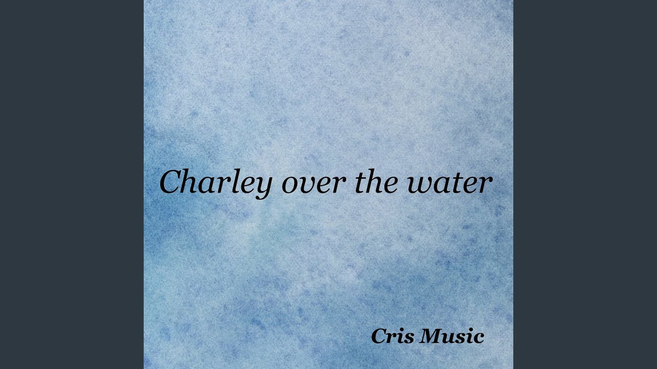 Charley over the Water - YouTube