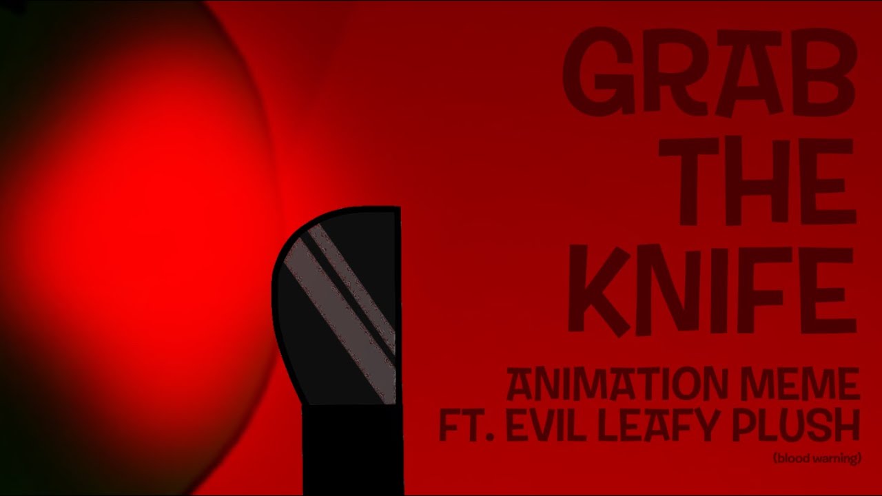 Grab The Knife | Animation Meme | ft. Evil Leafy Plush - YouTube