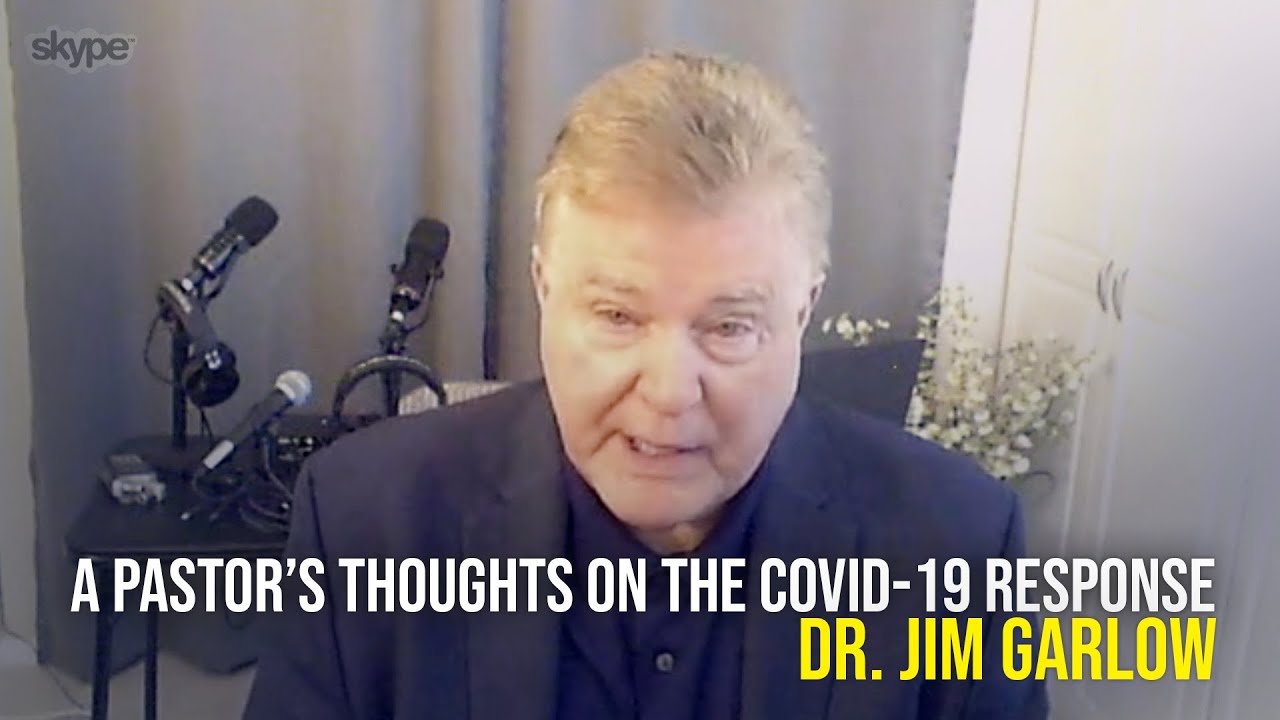 A Pastor's Thoughts On The COVID 19 Response - Dr. Jim Garlow - YouTube