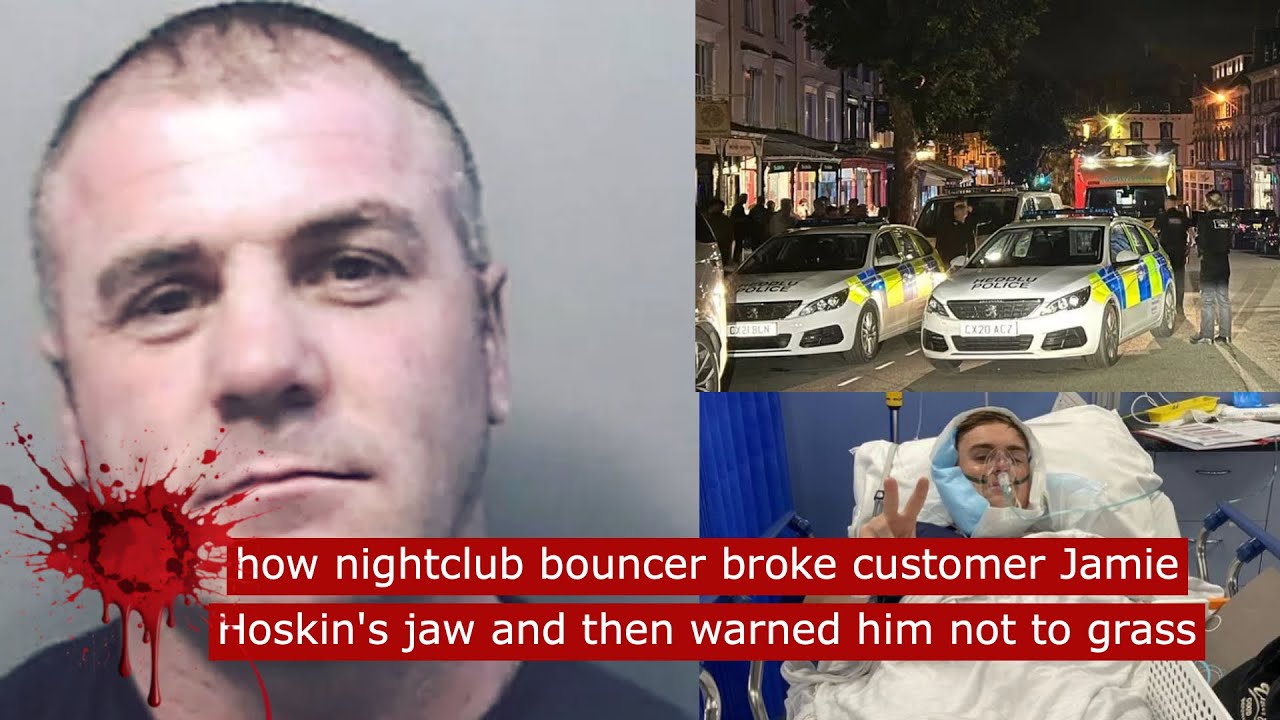 how nightclub bouncer broke customer Jamie Hoskin's jaw and then warned ...