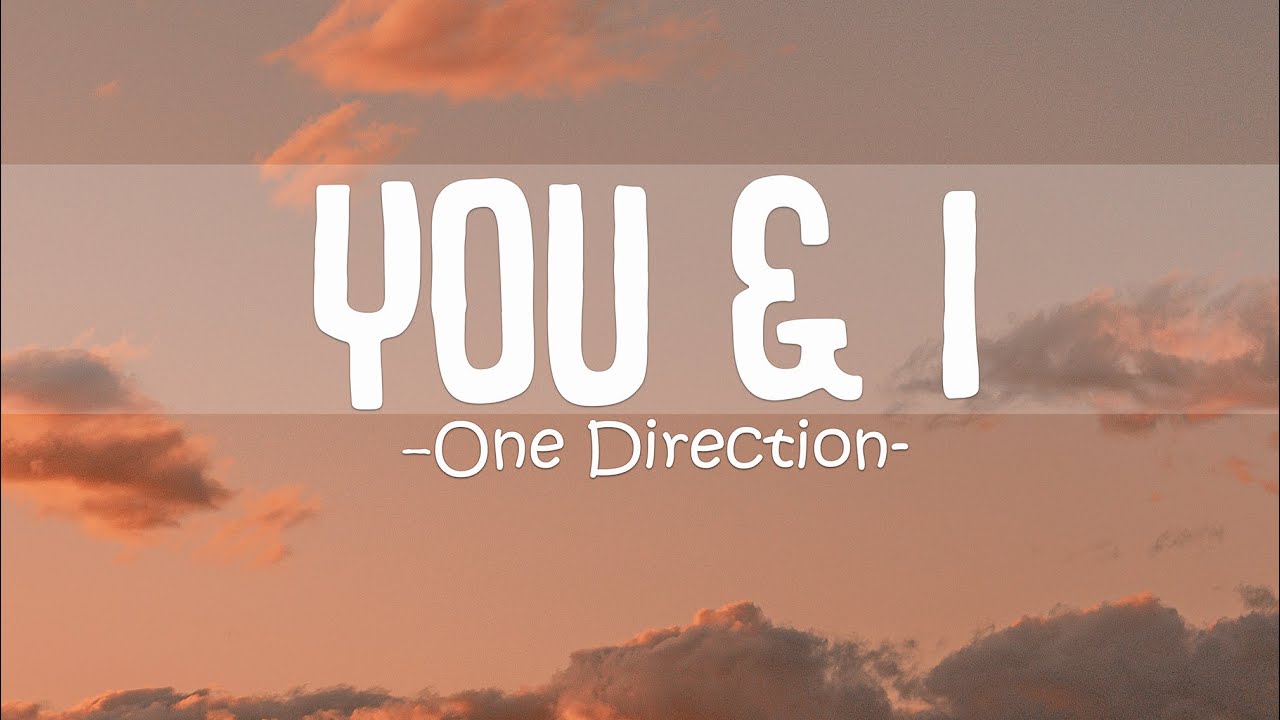 One Direction - You & I (Lyrics) - YouTube