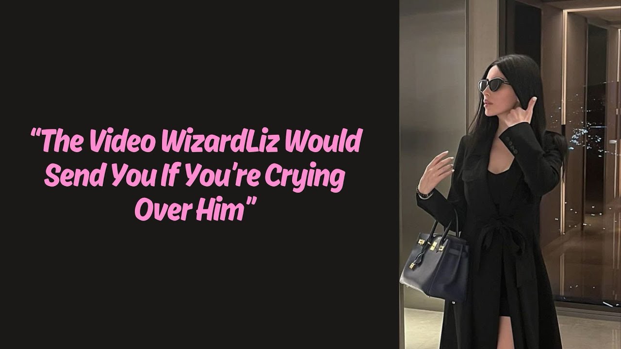 The video WizardLiz would send you if you are crying over him - YouTube