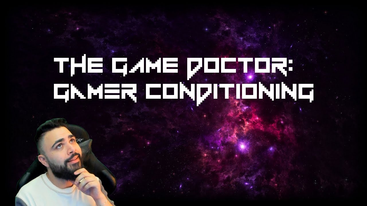 THE GAME DOCTOR: Gamer Conditioning - YouTube