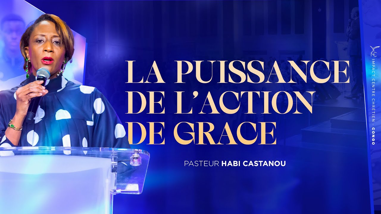 LA PUISSANCE DE L'ACTION DE GRACE | Pasteur Habi CASTANOU | DIMANCHE 14 ...