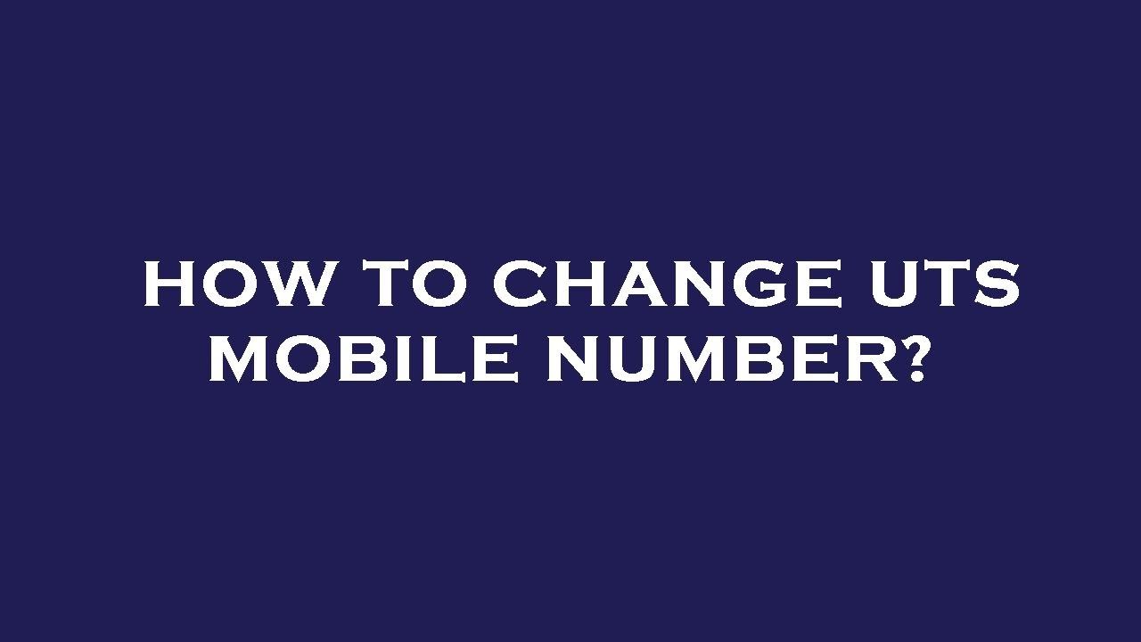 How to change uts mobile number? - YouTube
