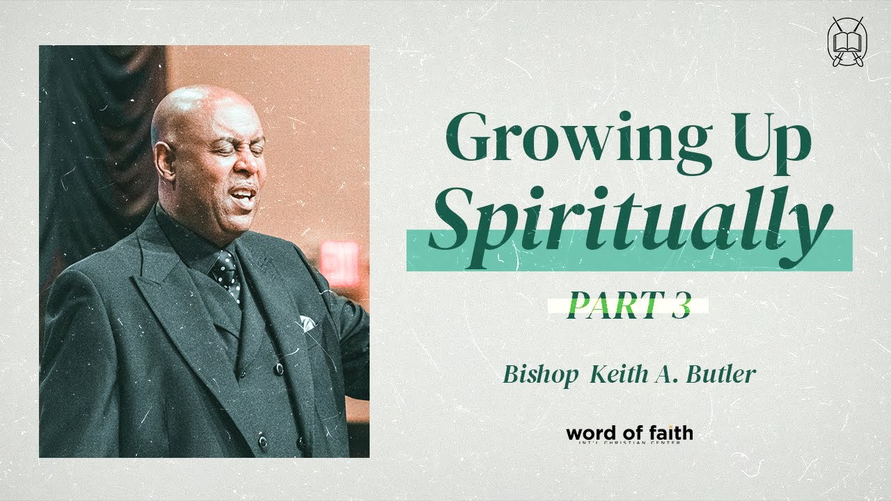 Growing Up Spiritually (Part 3) | Bishop Butler | Word of Faith - YouTube