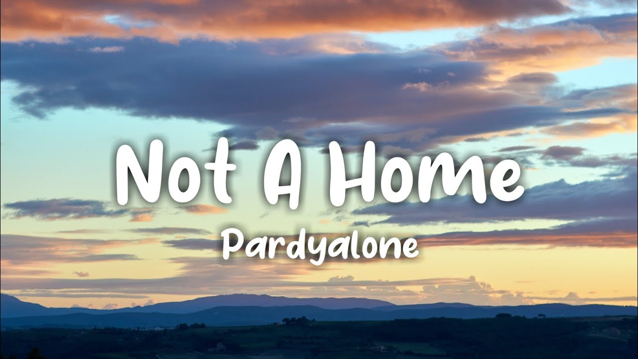 Pardyalone - Not A Home (Lyrics) - YouTube