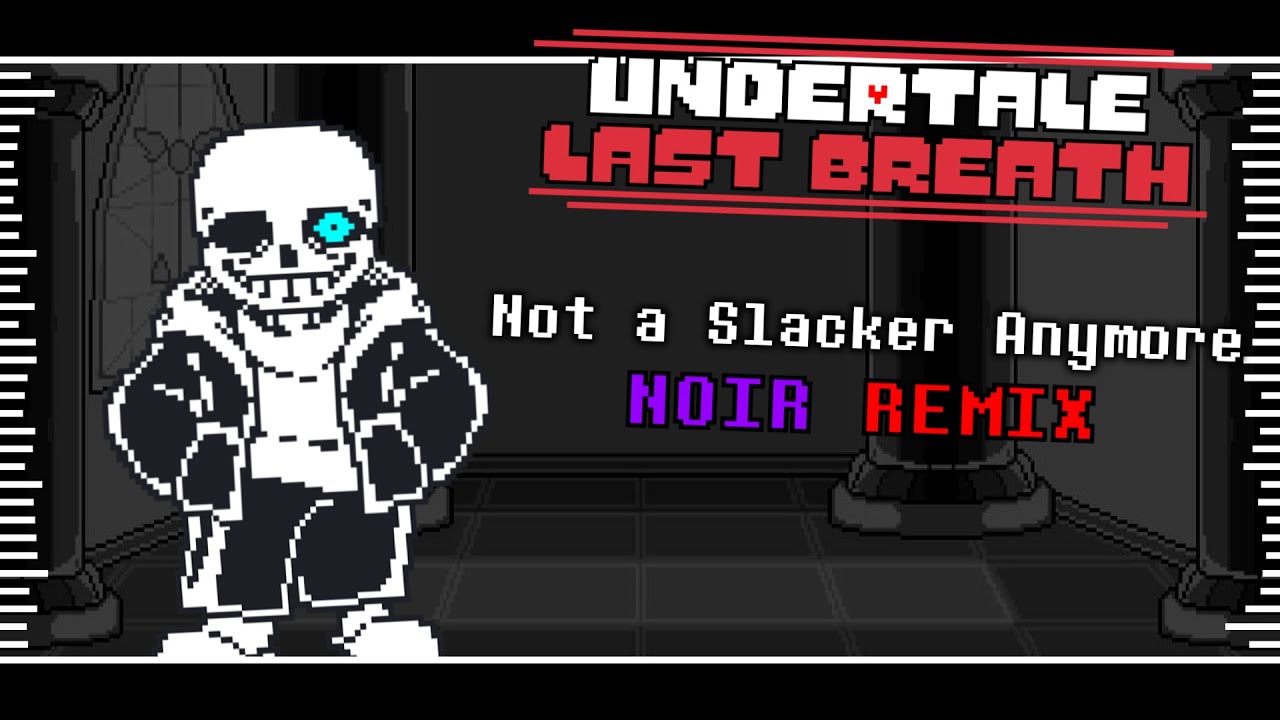 NOT A SLACKER ANYMORE [NOIR REMIX] - [Undertale: Last Breath Legacy ...