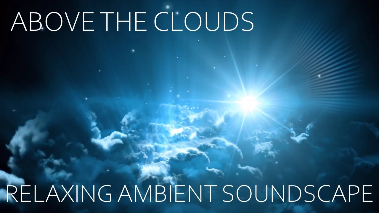Relaxing Ambient Soundscape - Above The Clouds - Ethereal Synths/Chorus ...