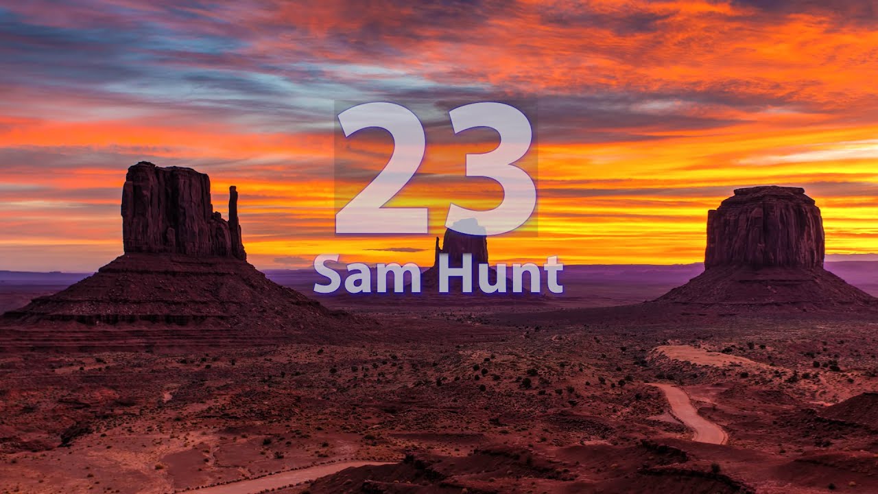 Sam Hunt - 23 (Lyrics) - Audio at 192khz, 4k Video - YouTube