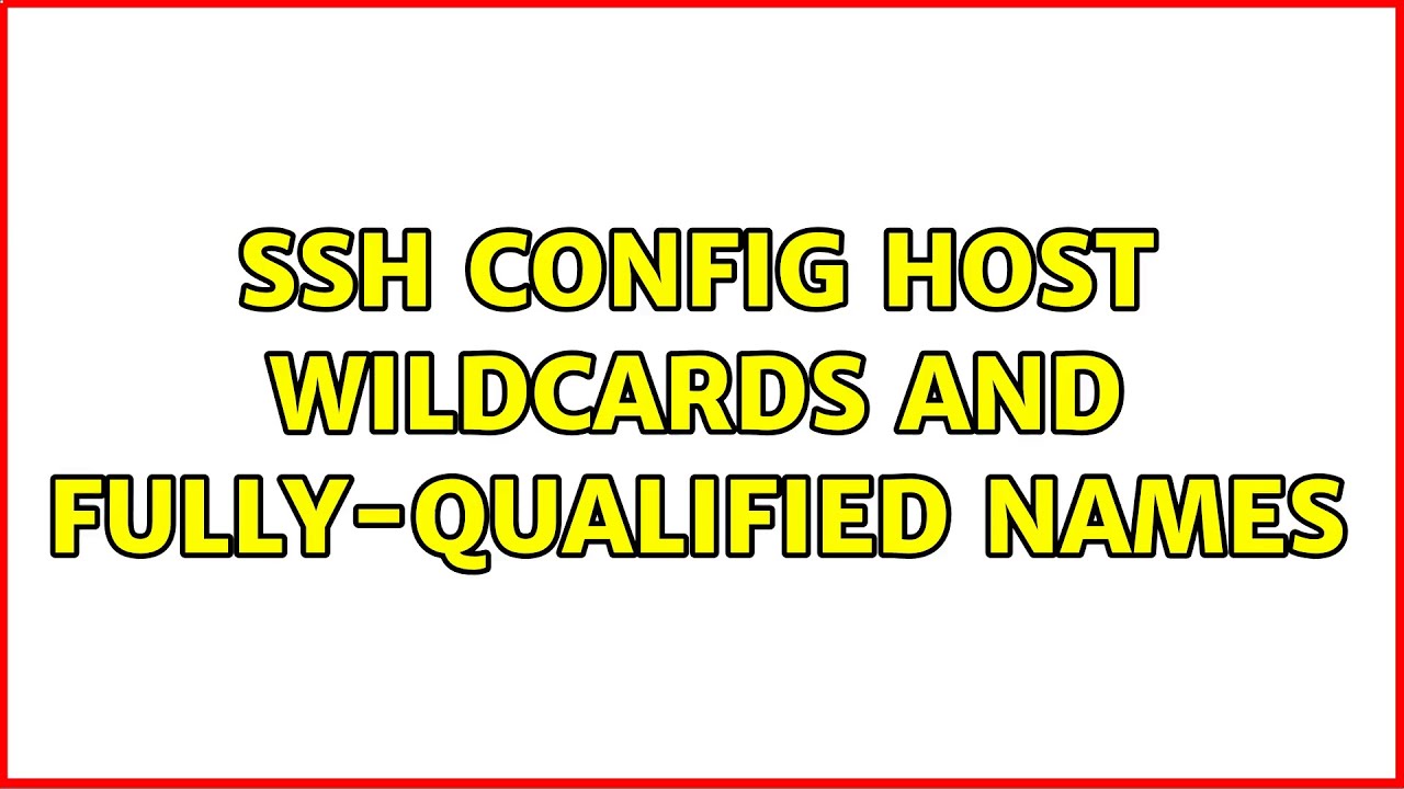 Ssh Config Host Wildcards And Fully Qualified Names Youtube