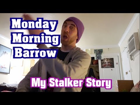 My Stalker Story - Monday Morning Barrow - YouTube