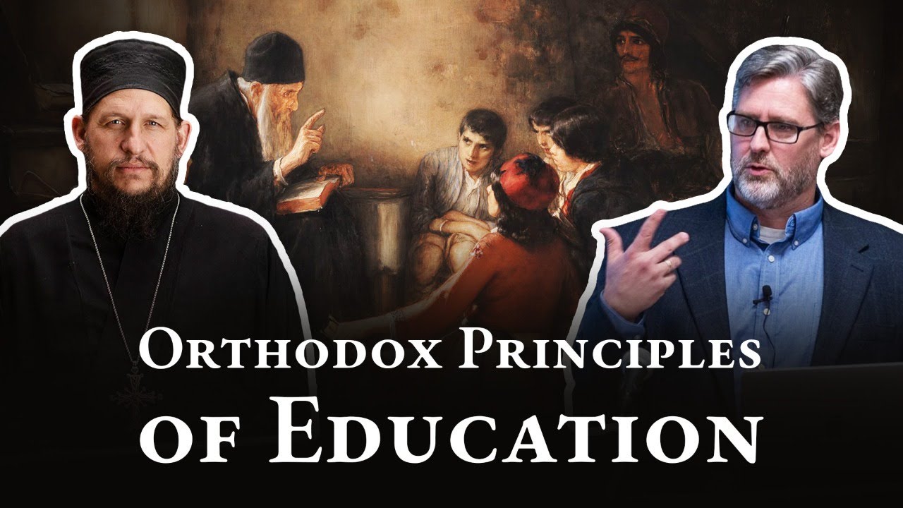 Orthodox Principles of Education: With Dr. Mark Tarpley and Fr. Peter ...