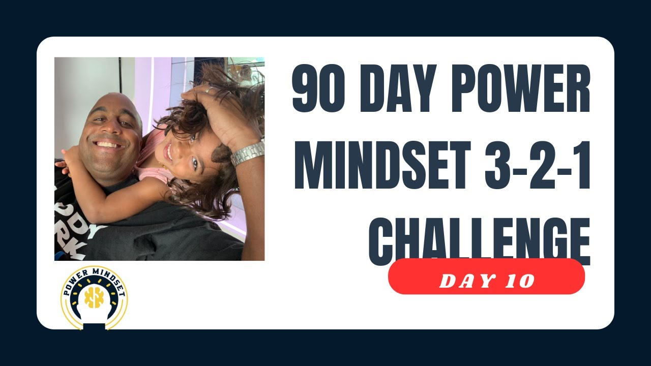 Day 10-: Transform Your Life in 90 Days: The Power Mindset 3-2-1 ...