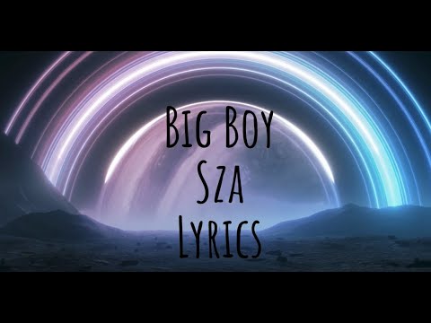Big Boy Lyrics SZA I need a big boy, I want a big boy, give me a big ...