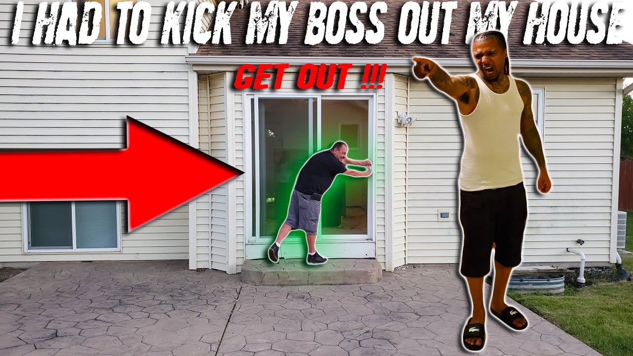 HAD TO KICK MY BOSS OUT MY NEW HOUSE NO DRINKING ALLOWED - YouTube