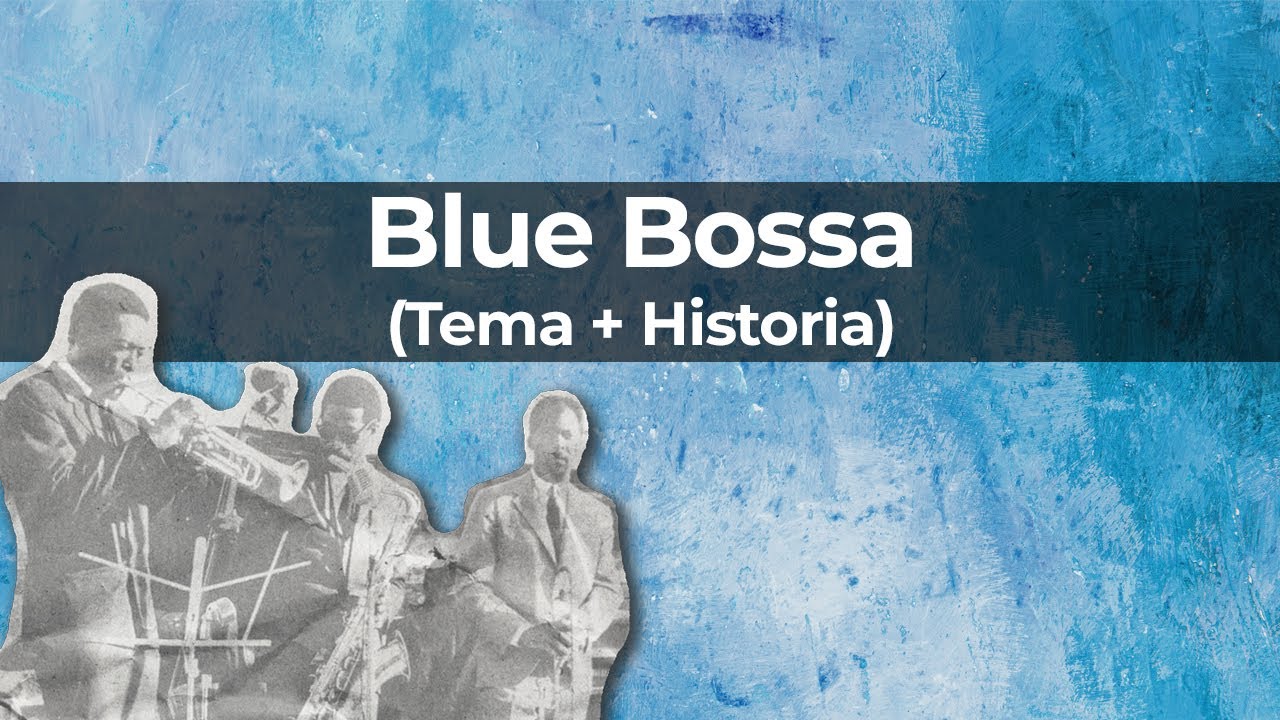 Blue Bossa - Tema, historia y mejores versiones - YouTube