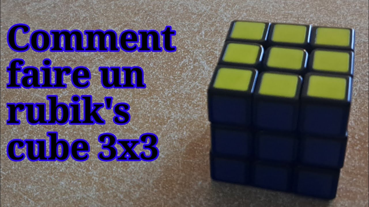 Comment faire un rubik's cube 3x3 (tuto) - YouTube