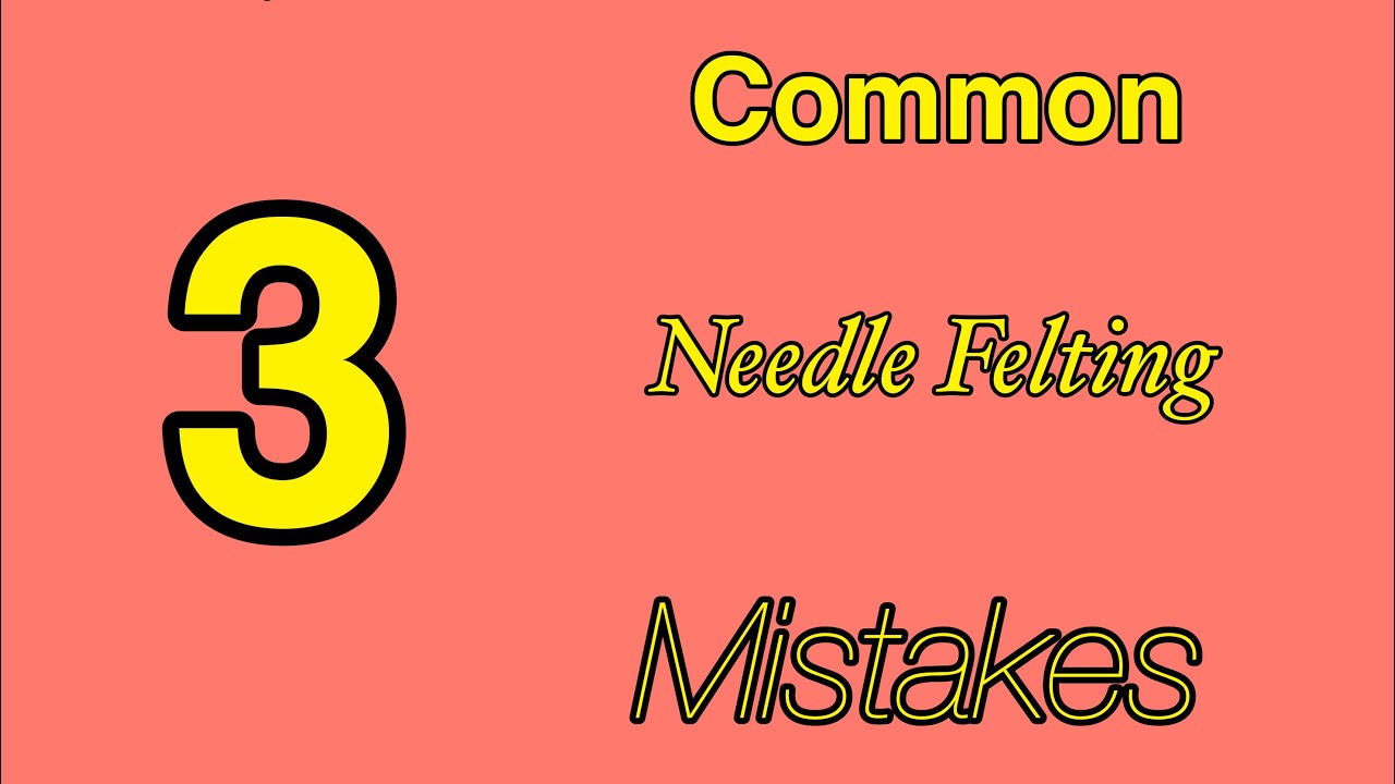 3 Common Needle Felting MISTAKES! - YouTube