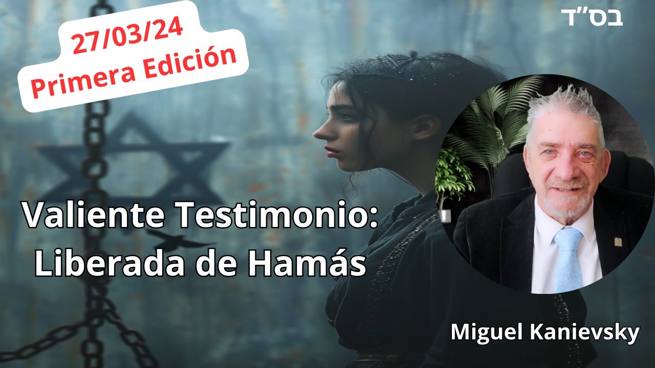 27/03/24 Primera Edición.Liberación y testimonio impactante de Amit ...