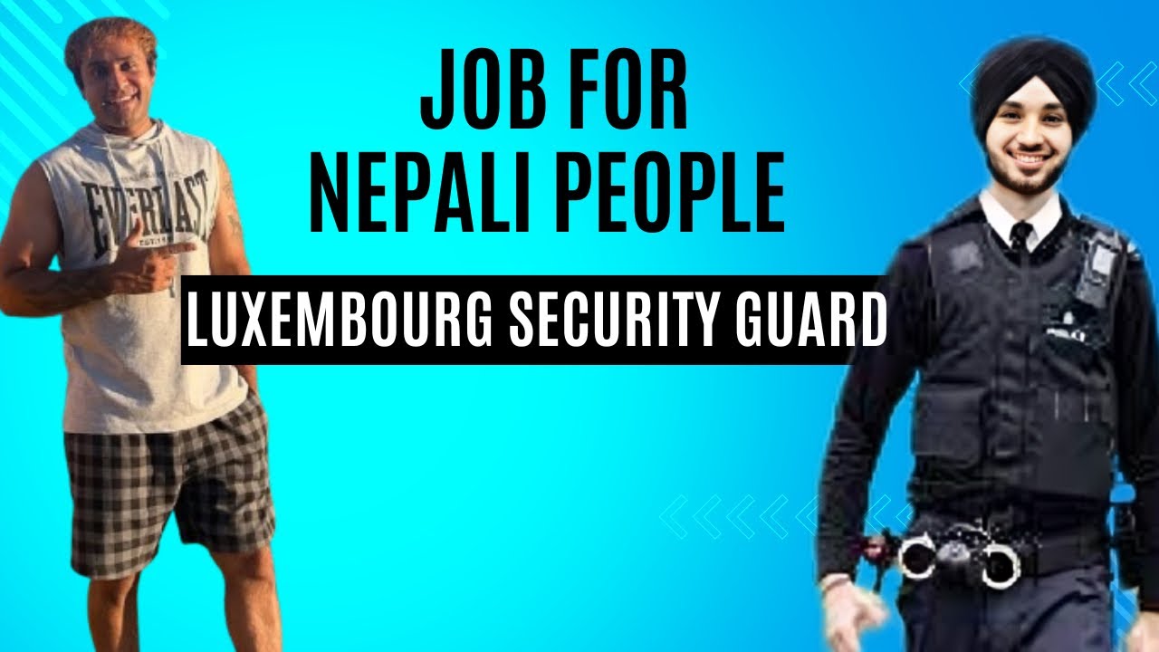 LUXEMBOURG SECURITY GUARD JOB FOR NEPALI PEOPLE WITH JOHN SHAQI - YouTube