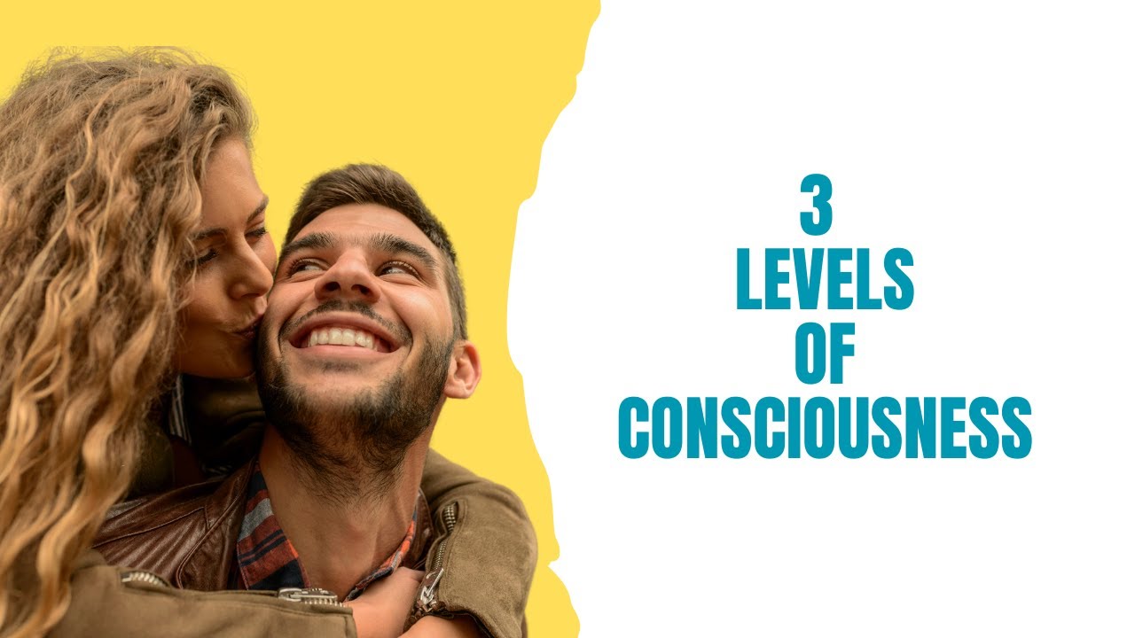 The 3 Levels of CONSCIOUSNESS - YouTube