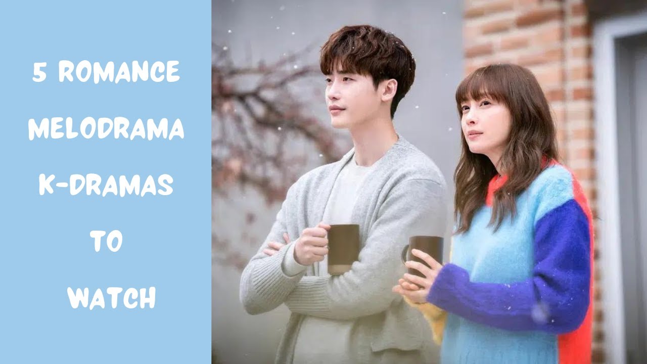 Top 5 Romance Melodrama K-dramas to Watch - YouTube