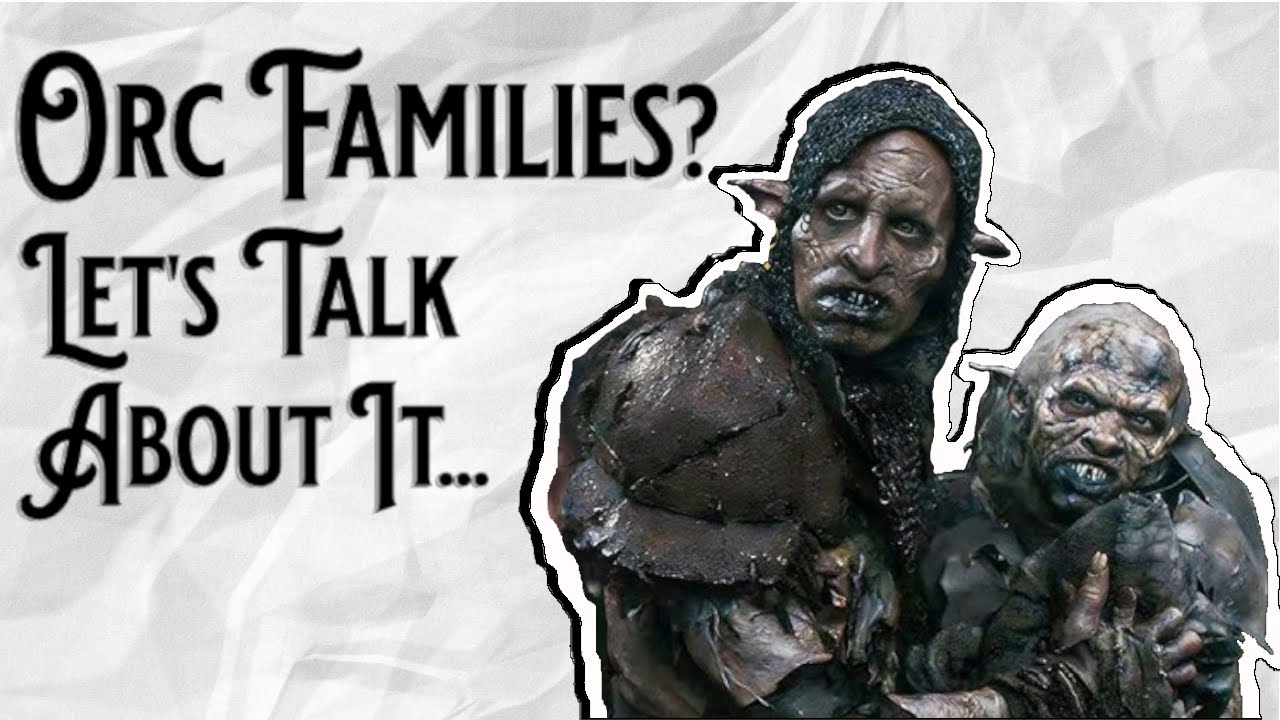 Are ORC FAMILIES Lore Accurate? Tolkien Philosophy And Lore Explained ...