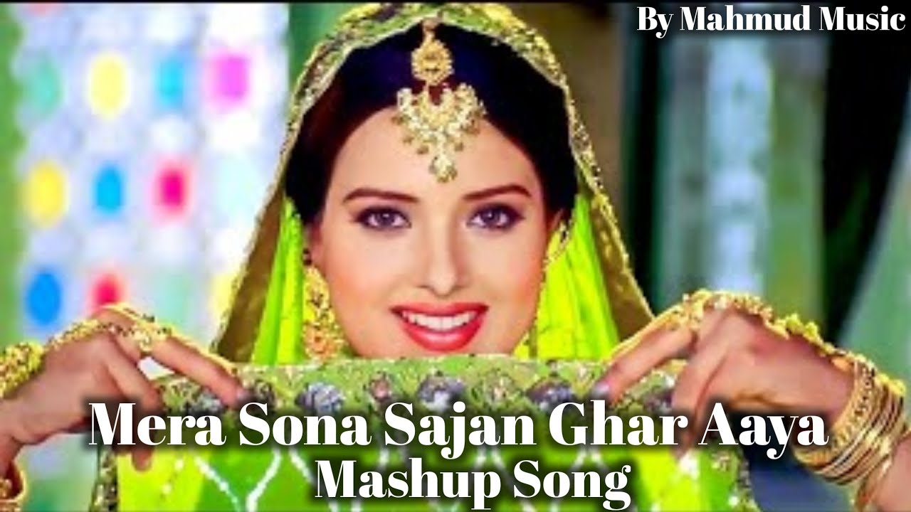 Mera Sona Sajan Ghar Aaya (Mashup Song) Mahmud Music | Romantic Mashup ...