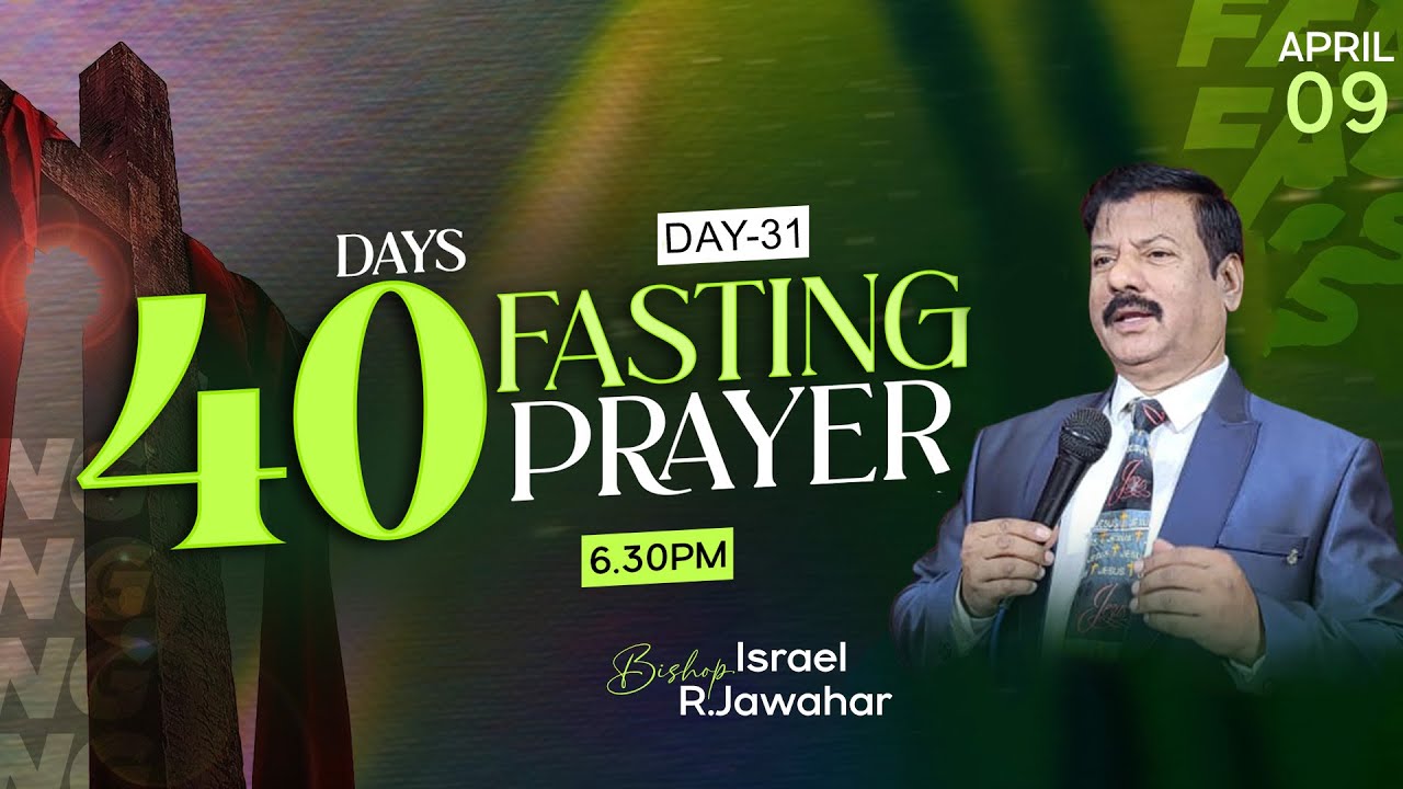 40 Days Fasting Prayer l Day -31lApril 09,2025|Bishop.Israel R.Jawahar ...