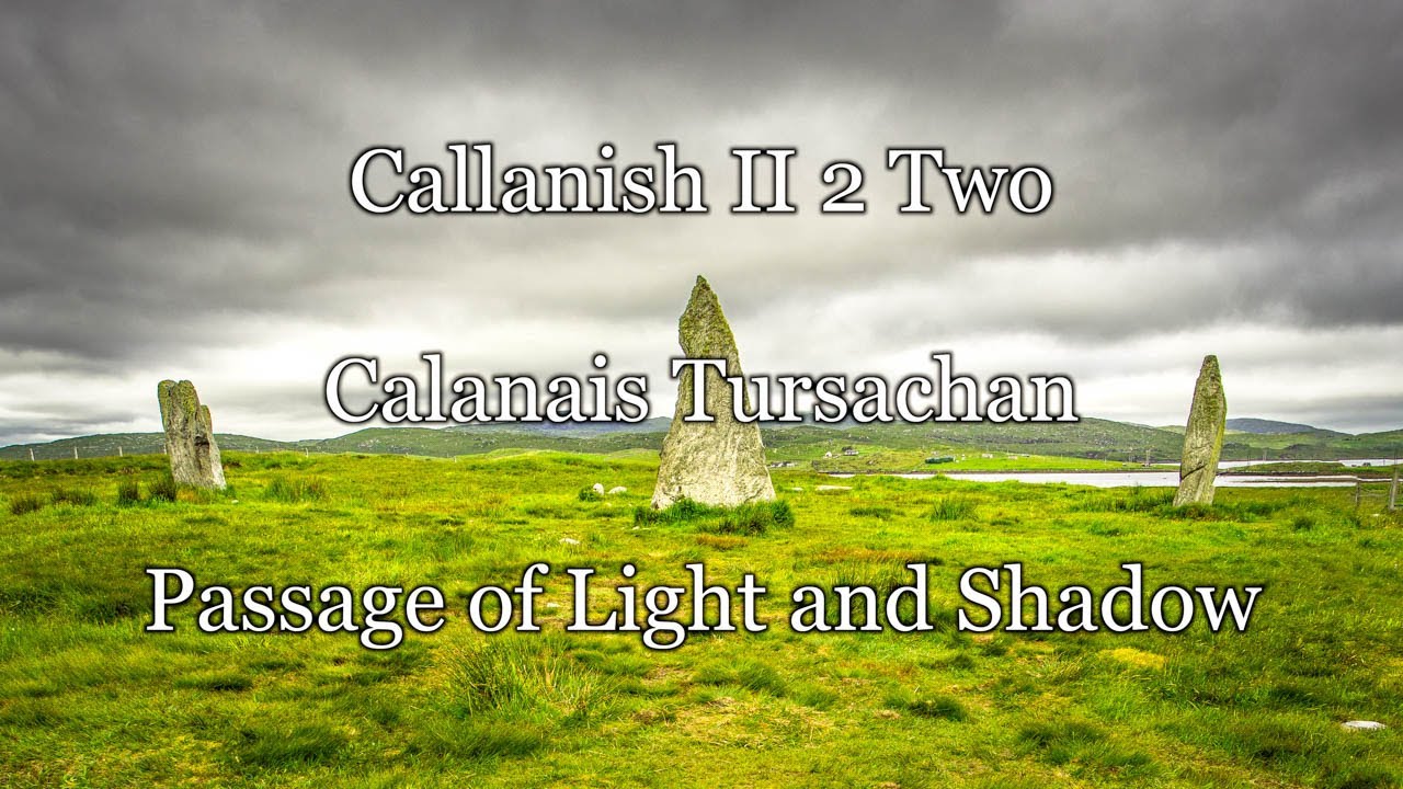 Callanish II 2 Two Calanais Tursachan Passage Light and Shadow 4K - YouTube