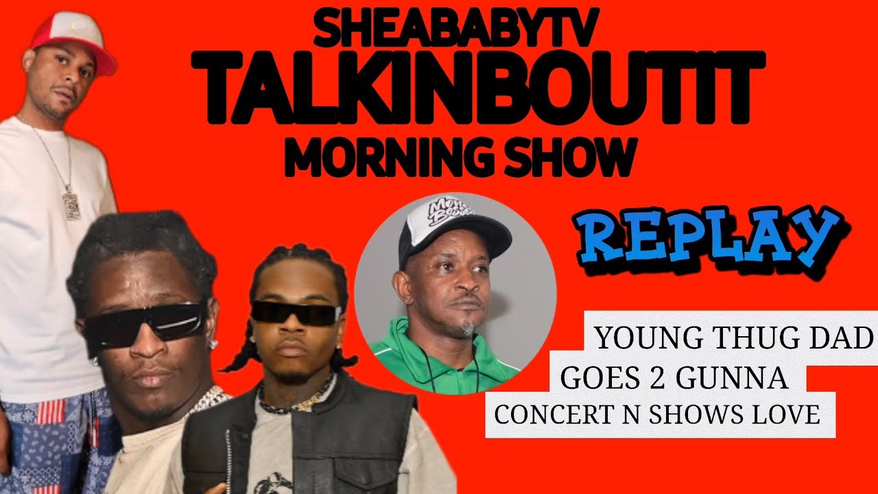 Young Thug Dad At Gunna Concert #sheababytv #morningshow - YouTube