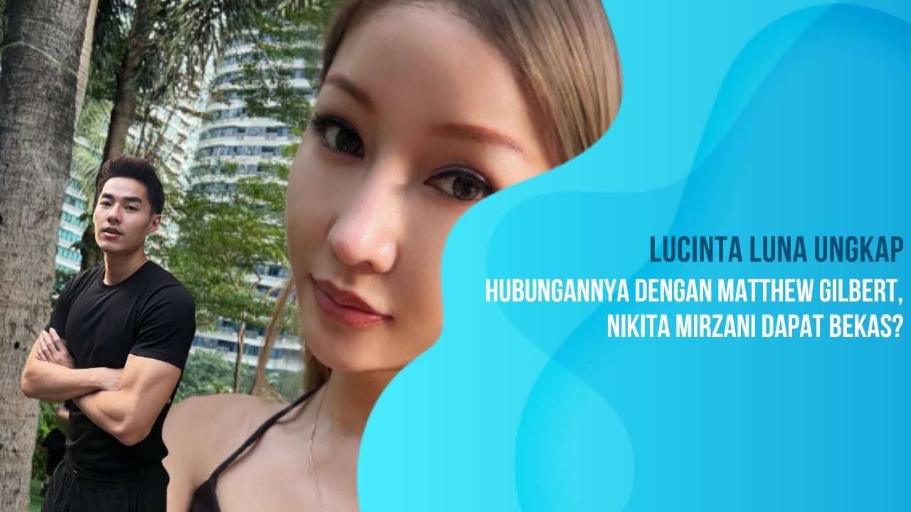 Lucinta Luna Ungkap Hubungannya Dengan Matthew Gilbert, Nikita Mirzani ...