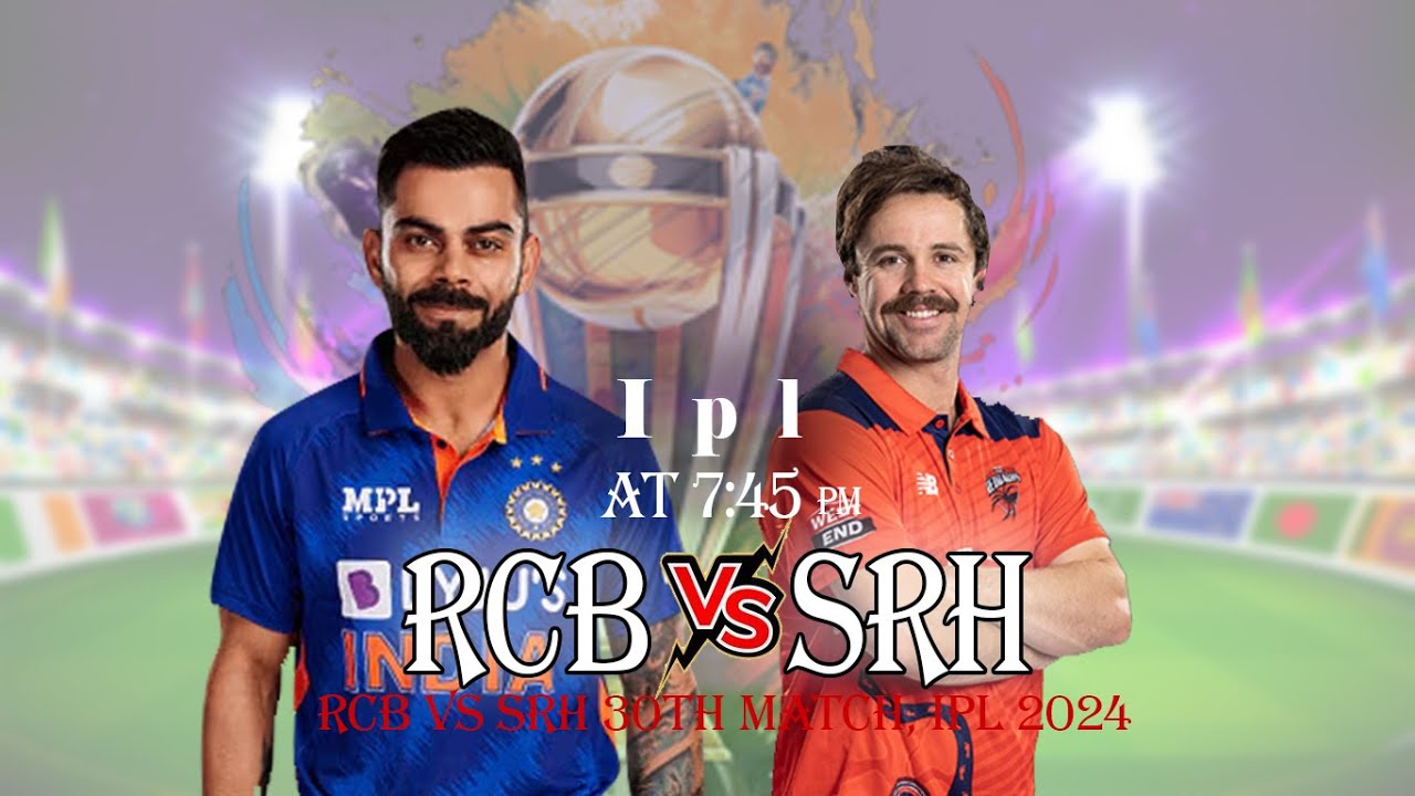 RCB vs SRH 30th Match, IPL 2024 - YouTube