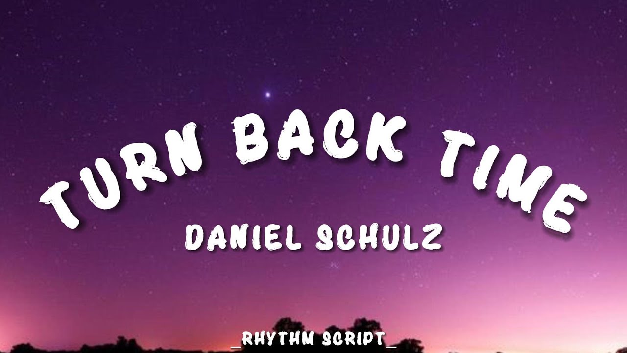 Daniel Schulz - Turn Back Time (Lyric - Rhythm Script ) - YouTube