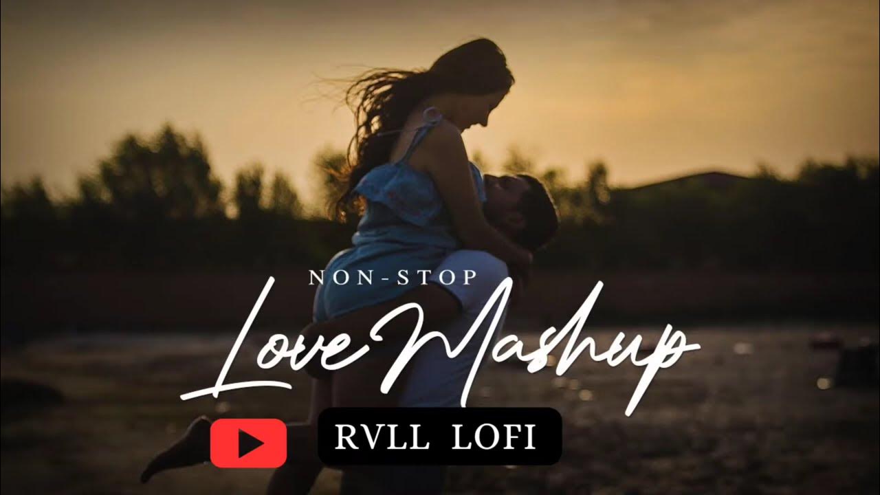 Non Stop Love Mashup ️ | Arijit Singh | Darshan Raval | RVLL LOFI - YouTube
