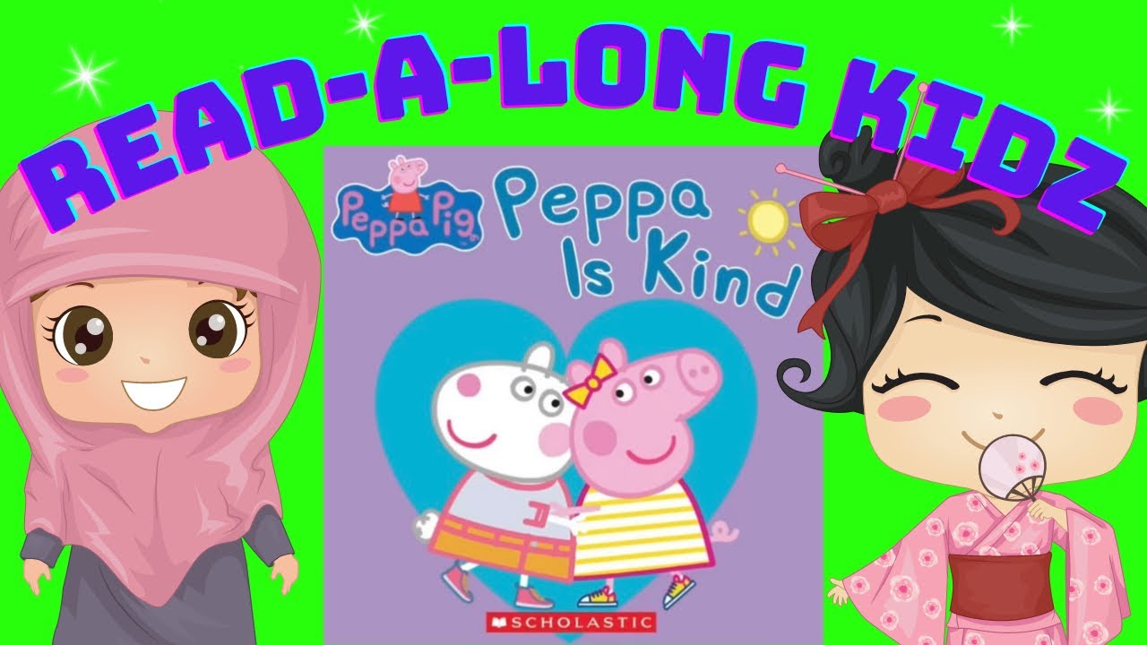 Read Aloud Books For Kids - Peppa Pig ~ Peppa Is Kind @read-a-longkidz ...