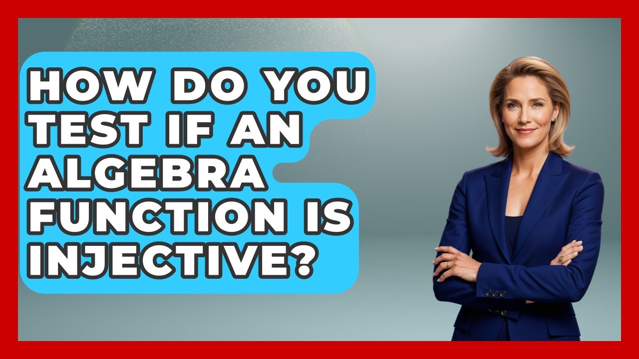 How Do You Test If an Algebra Function Is Injective? - Your Algebra ...