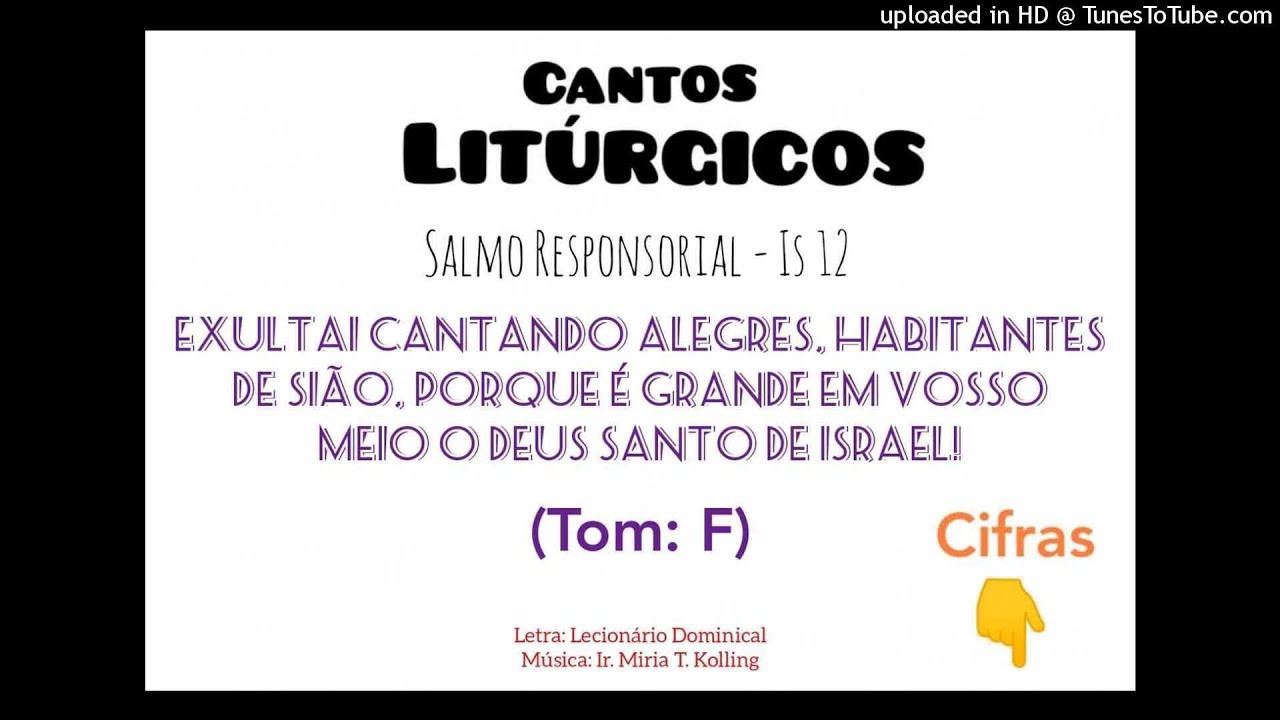 Exultai cantando alegres, habitantes de Sião, porque é grande em vosso ...