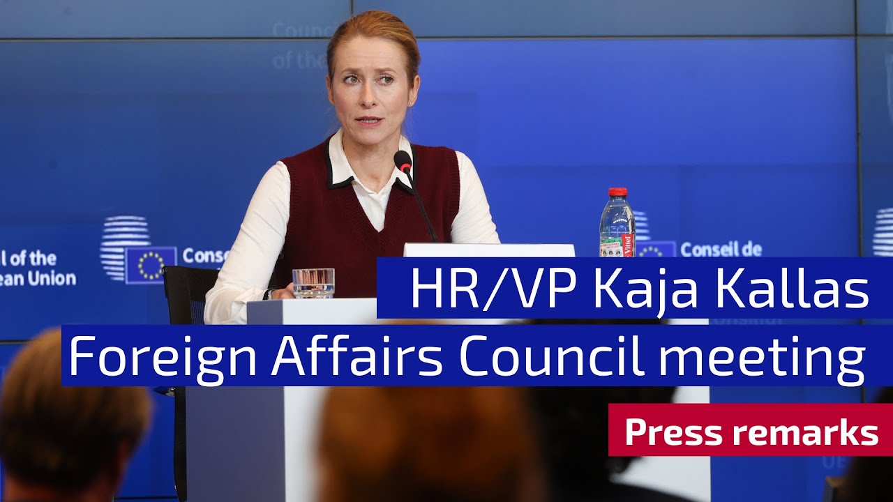 HR/VP Kaja Kallas press remarks following today’s Foreign Affairs ...