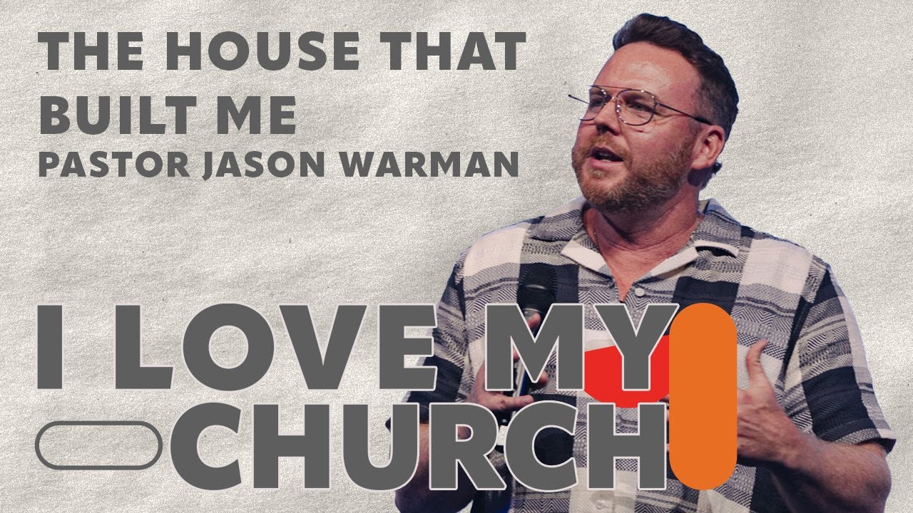 I Love My Church - The House That Built Me: Pastor Jason Warman - YouTube