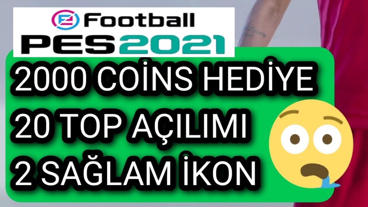 PES 2021 2000 COİNS HEDİYE 20 TOP AÇILIMI VE HARİKA 2 İKON! - YouTube