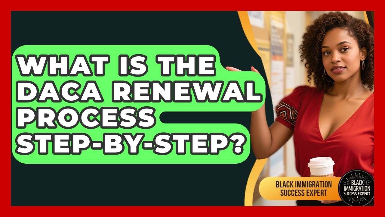What Is The DACA Renewal Process Step-by-step? - Black Immigration ...