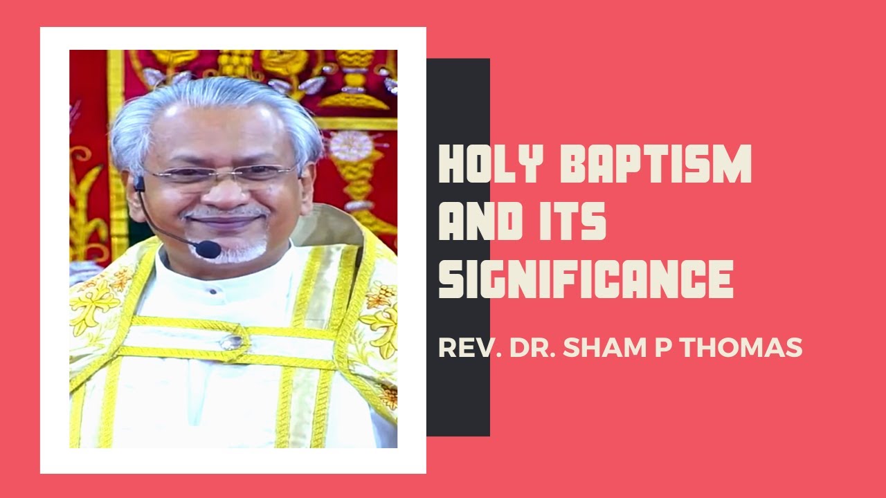 HOLY BAPTISM AND ITS SIGNIFICANCE | REV. DR. SHAM P THOMAS - YouTube