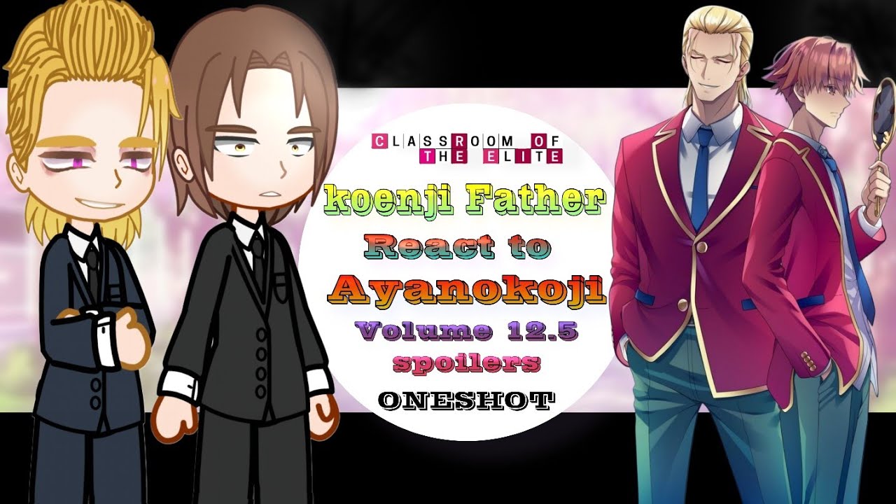 Koenji father react to Ayanokoji Kiyotaka || AU || ONESHOT || Ayanokoji ...