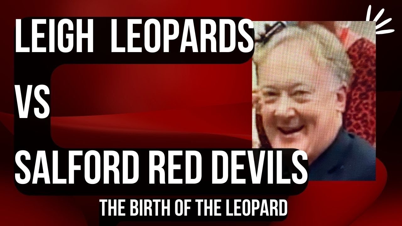 Leigh Leopards vs Salford Red Devils (The birth of the Leopard) - YouTube