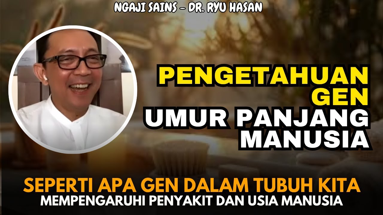 Dr. Ryu Hasan ~ Pengetahuan Gen Tentang Umur Panjang Manusia - YouTube