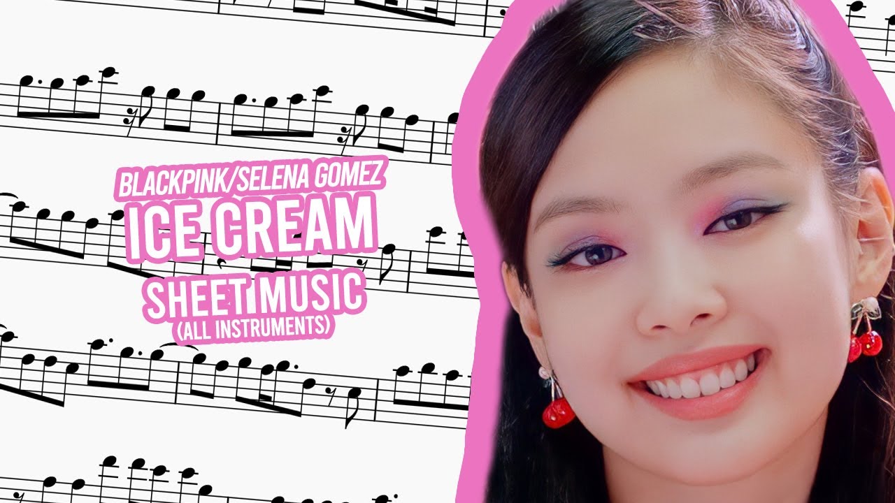 BLACKPINK/SELENA GOMEZ | ICE CREAM SHEET MUSIC (ALL INSTRUMENTS) - YouTube